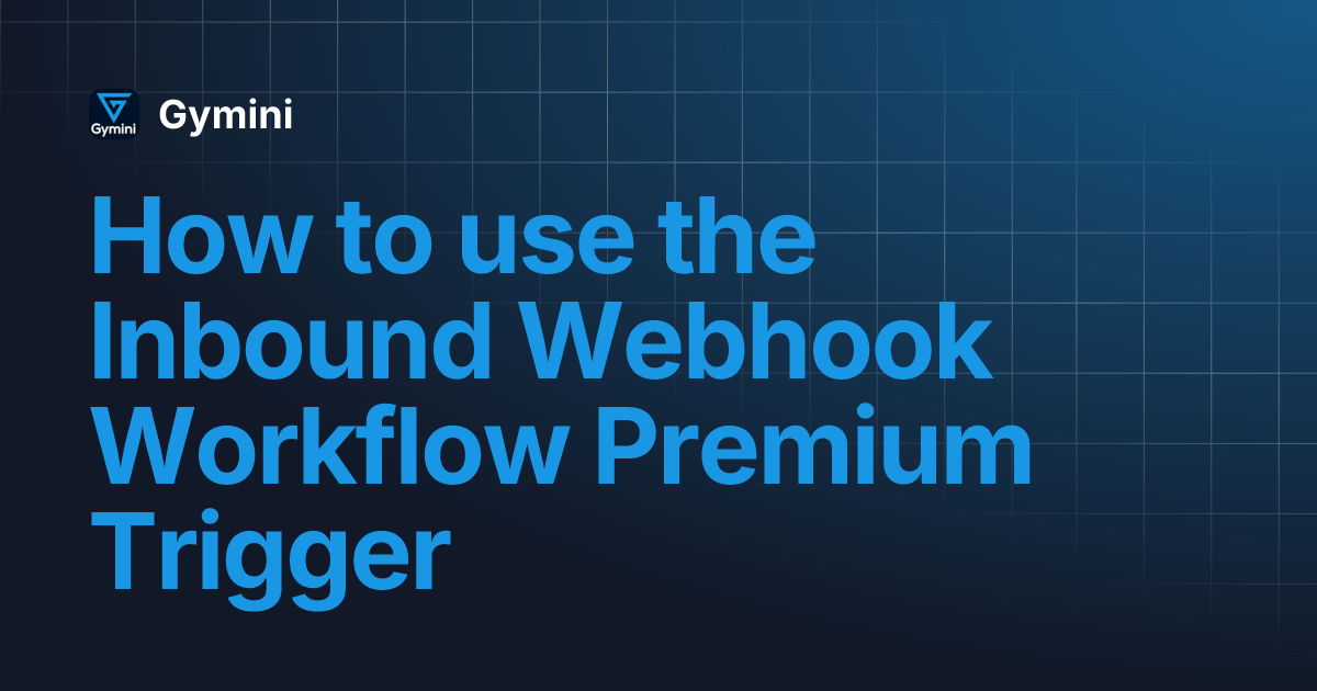 How to use the Inbound Webhook Workflow Premium Trigger | Gymini
