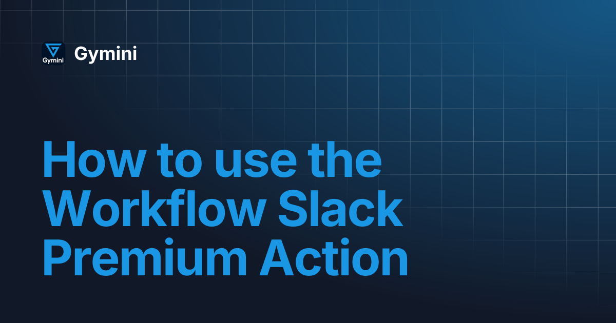 How to use the Workflow Slack Premium Action | Gymini