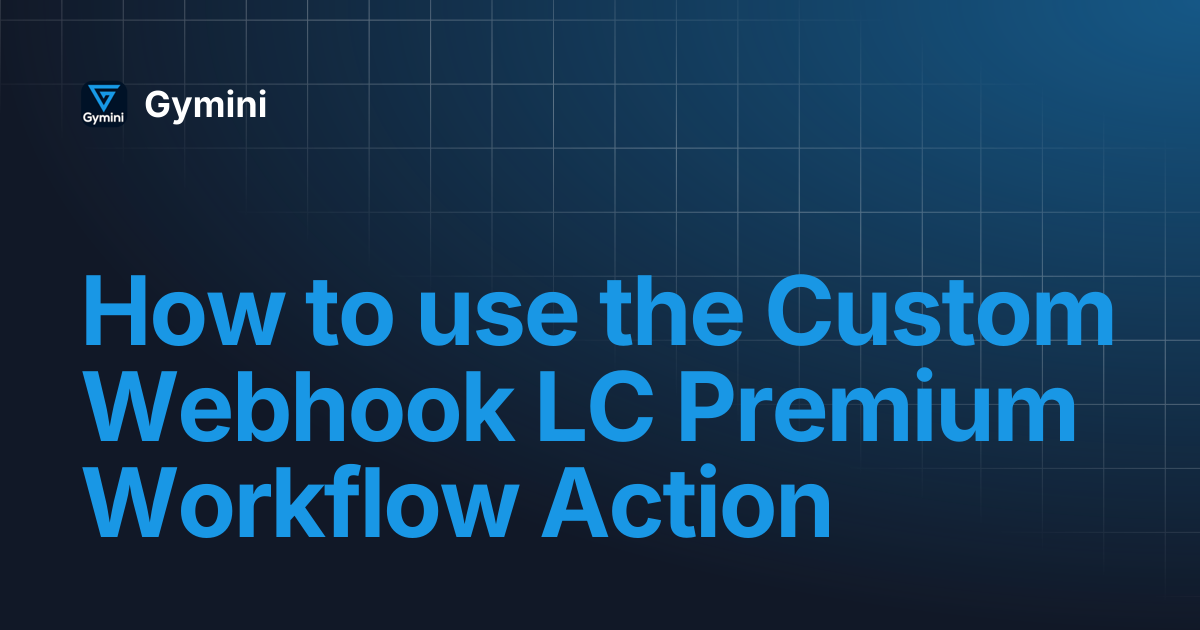How To Use The Custom Webhook Lc Premium Workflow Action Gymini