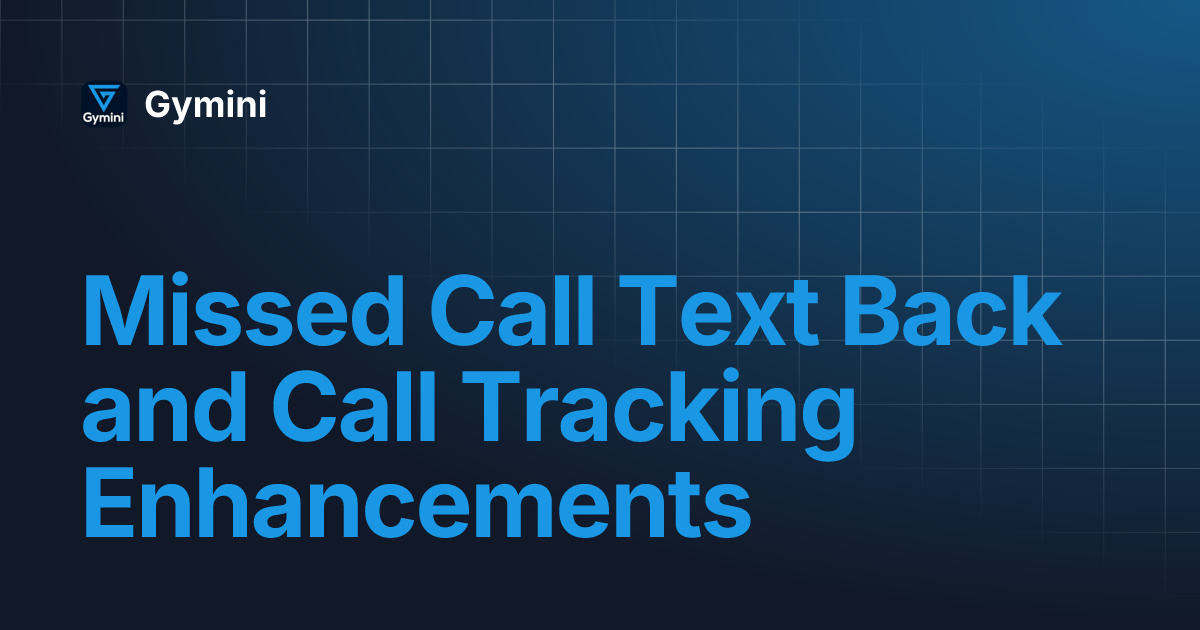Missed Call Text Back and Call Tracking Enhancements | Gymini