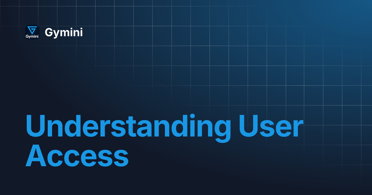 Understanding User Access | Gymini