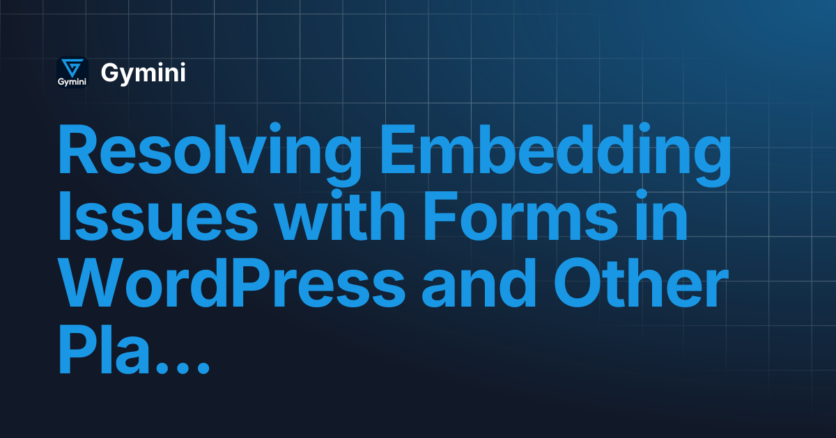 Resolving Embedding Issues with Forms in WordPress and Other Platforms ...