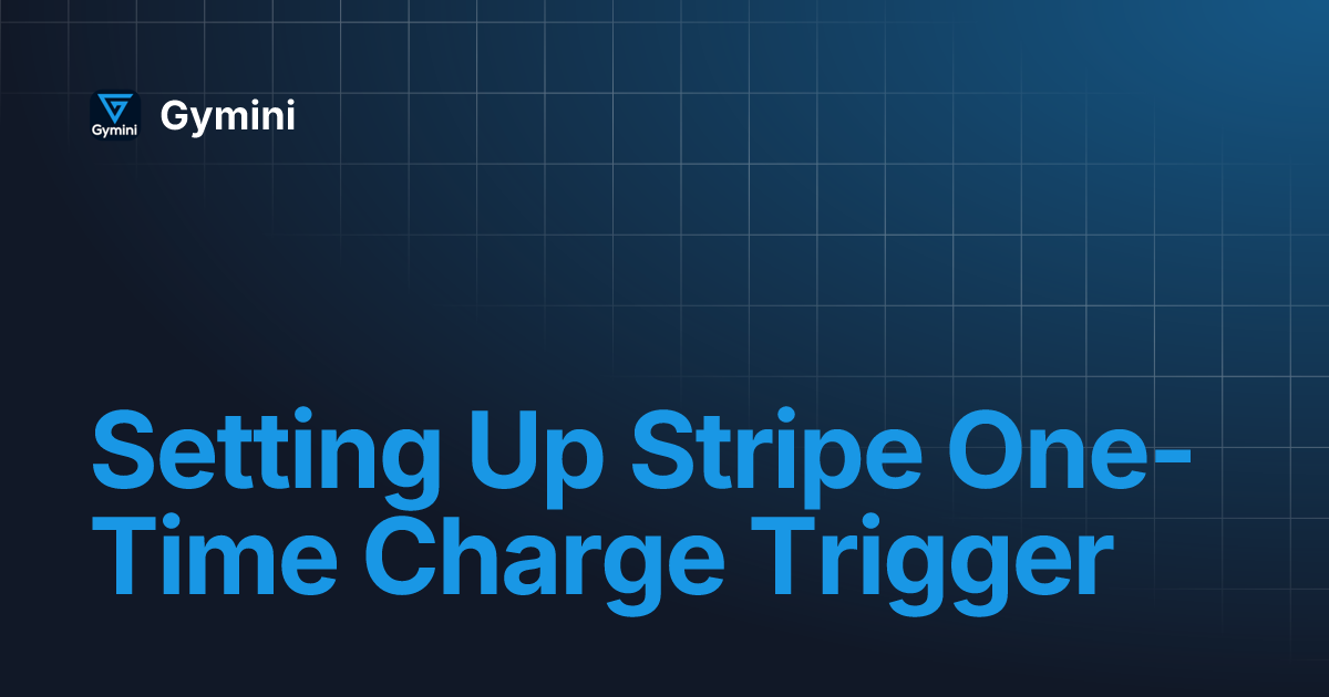 Setting Up Stripe One-Time Charge Trigger | Gymini