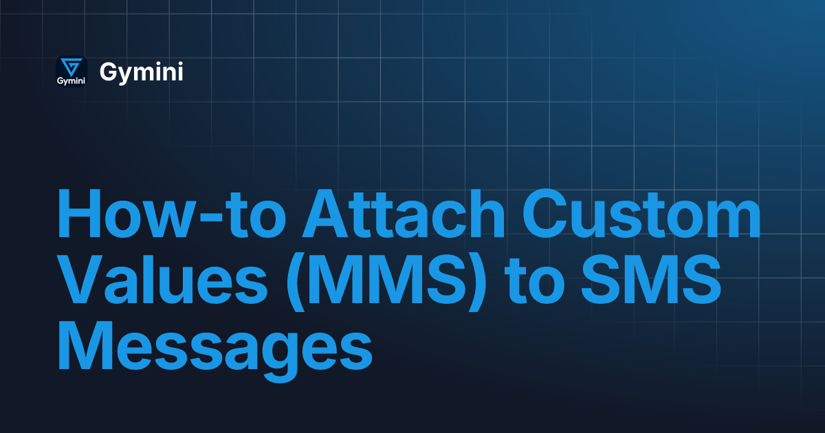 How-to Attach Custom Values (MMS) to SMS Messages | Gymini