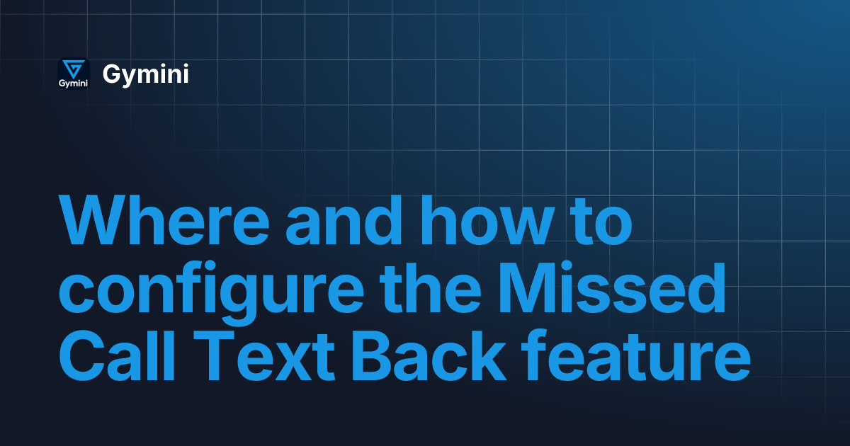 Where and how to configure the Missed Call Text Back feature | Gymini